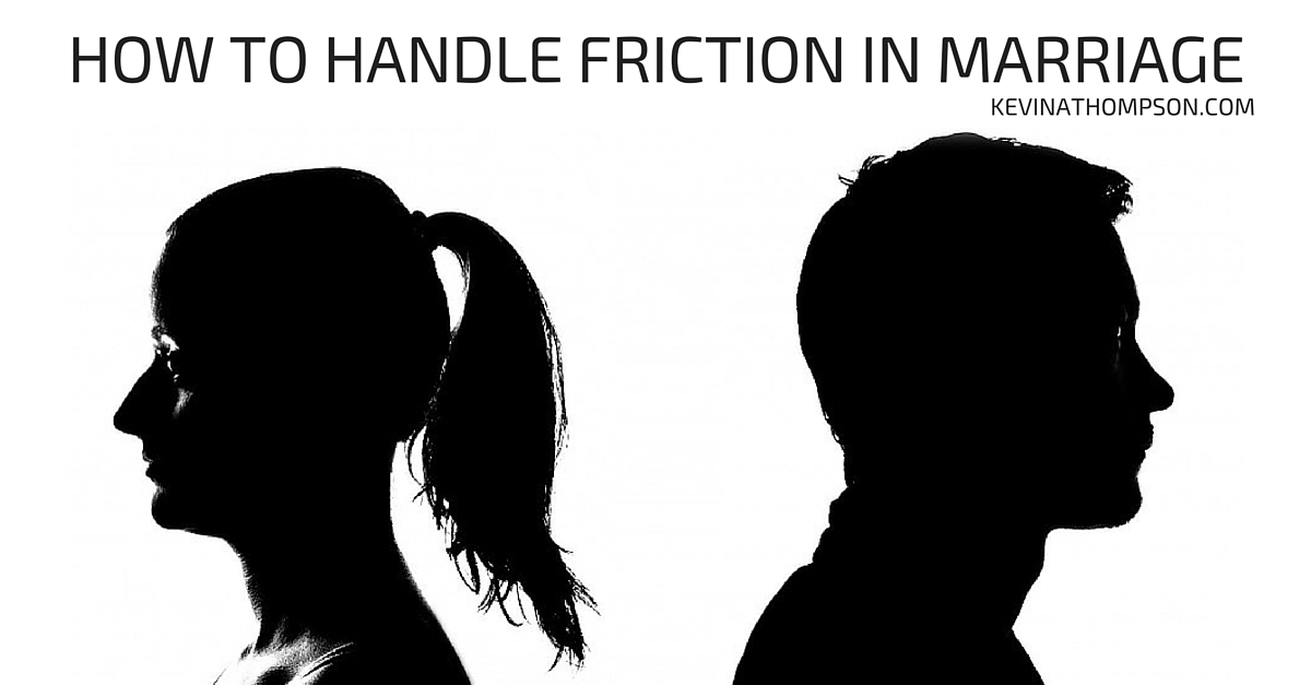 How To Handle Friction in Marriage - Kevin A. Thompson