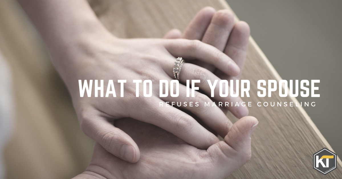What To Do If Your Spouse Refuses Counseling - Kevin A. Thompson