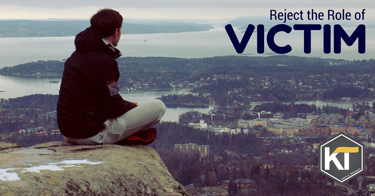 Reject the Role of Victim - Kevin A. Thompson