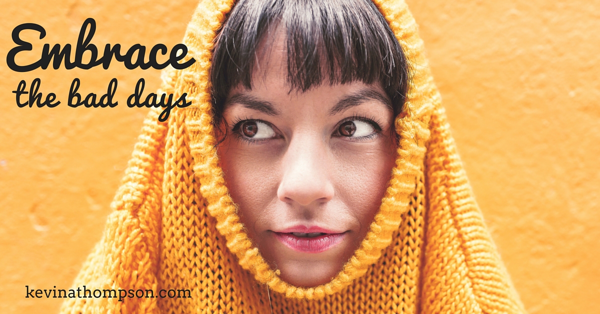 Embrace the Bad Days - Kevin A. Thompson