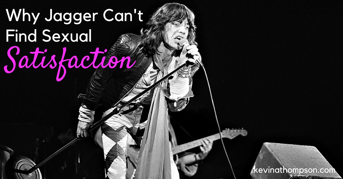 Why Jagger Can't Find Sexual Satisfaction - Kevin A. Thompson