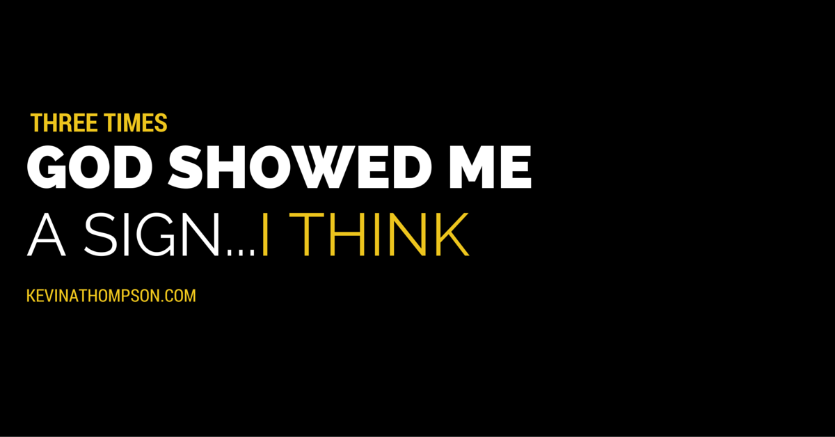Three Times God Showed Me a Sign...I Think - Kevin A. Thompson