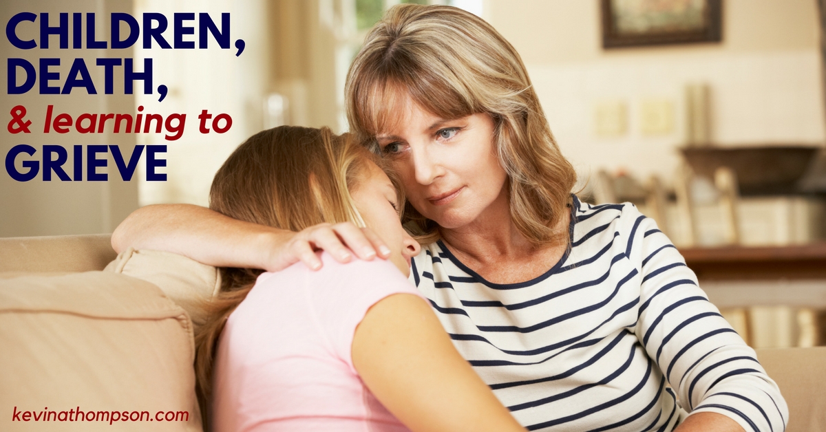 Children, Death, and Learning to Grieve - Kevin A. Thompson