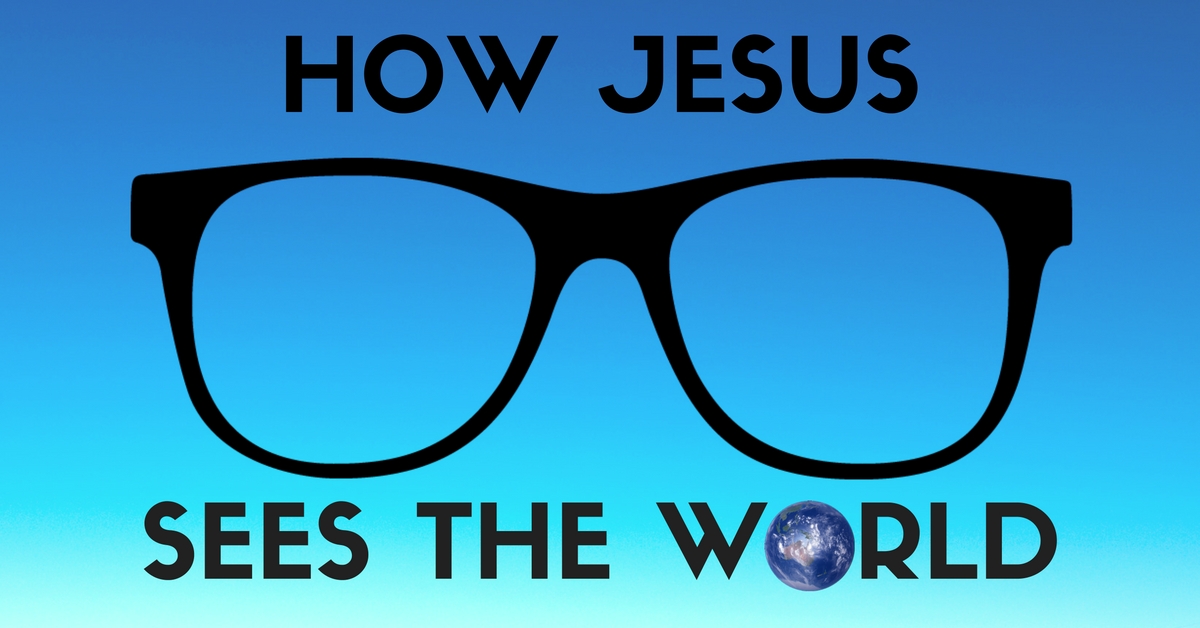 How Jesus Sees the World - Kevin A. Thompson