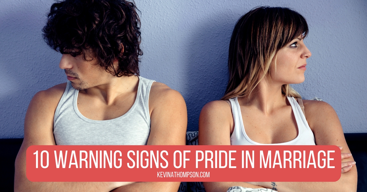 10 Warning Signs Of Pride In Marriage Kevin A Thompson