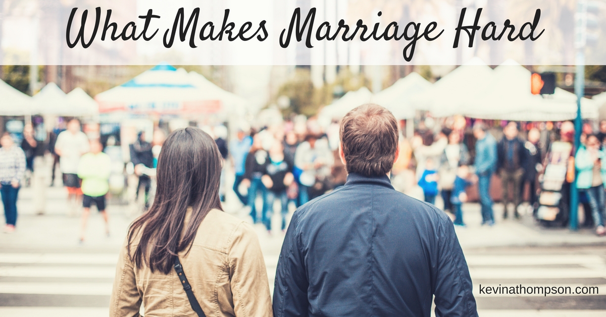 What Makes Marriage Hard - Kevin A. Thompson
