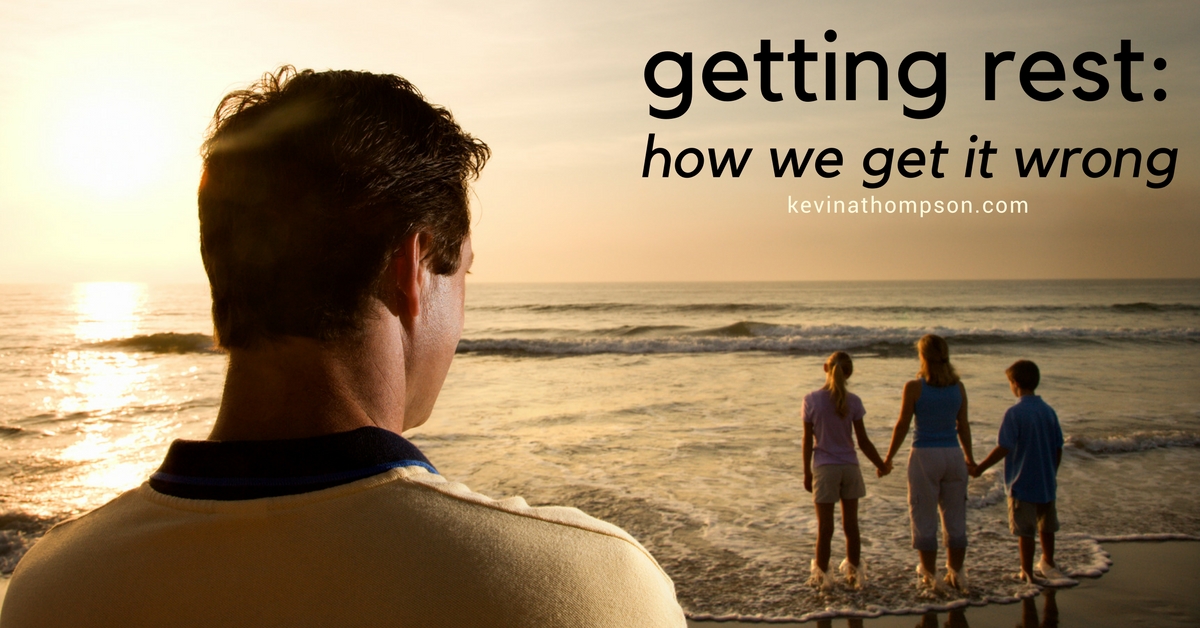 Getting Rest: How We Get It Wrong - Kevin A. Thompson
