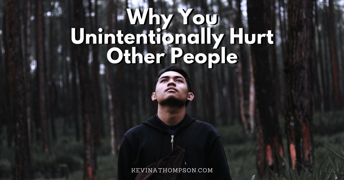 Why You Unintentionally Hurt Other People - Kevin A. Thompson