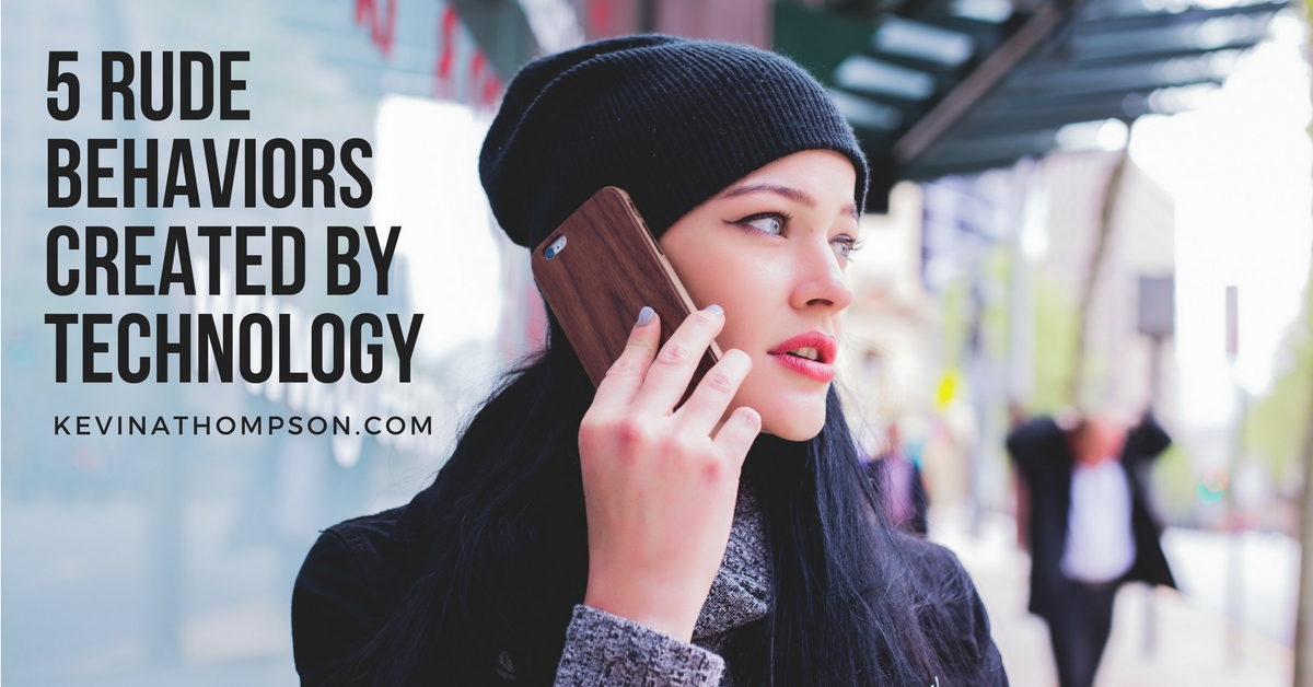 5 Rude Behaviors Created by Technology - Kevin A. Thompson