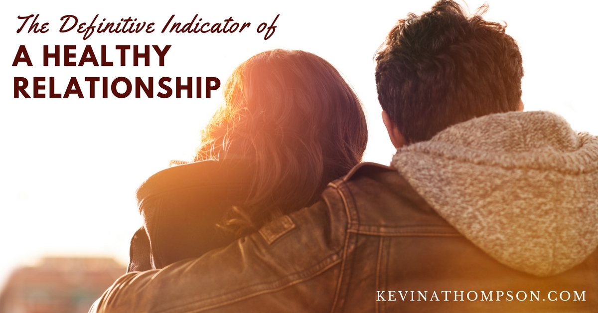 The Definitive Indicator of a Healthy Relationship - Kevin A. Thompson