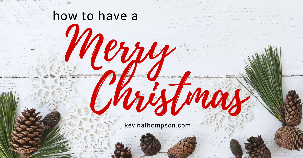 How to Have a Merry Christmas - Kevin A. Thompson
