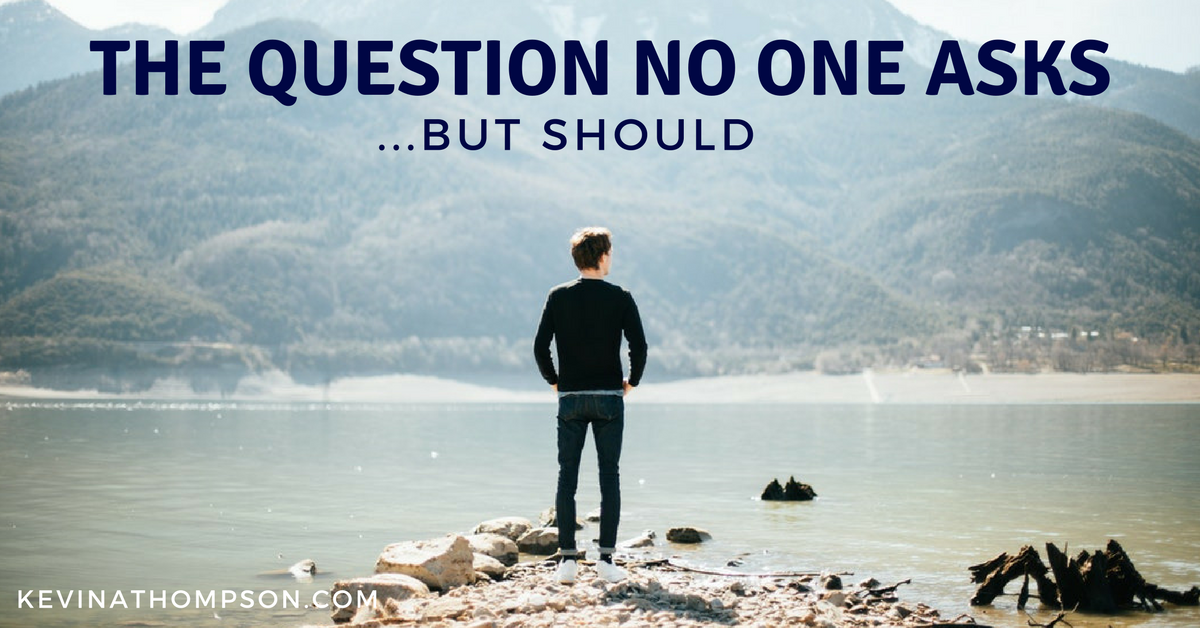 The Question No One Asks...But Should - Kevin A. Thompson