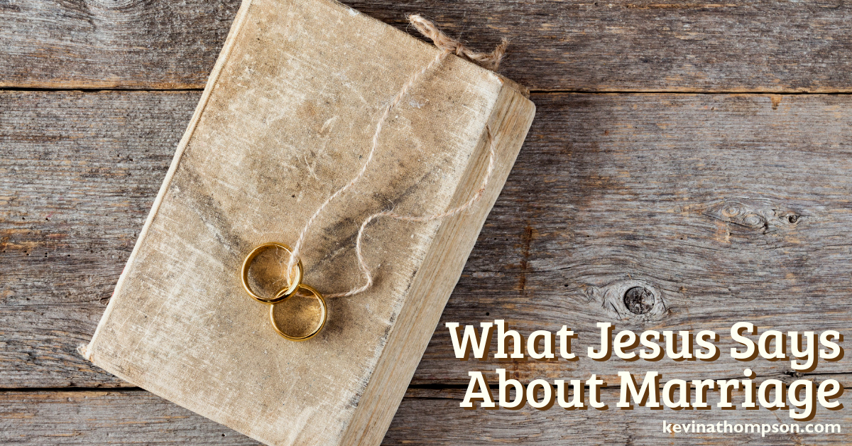 What Jesus Says About Marriage - Kevin A. Thompson