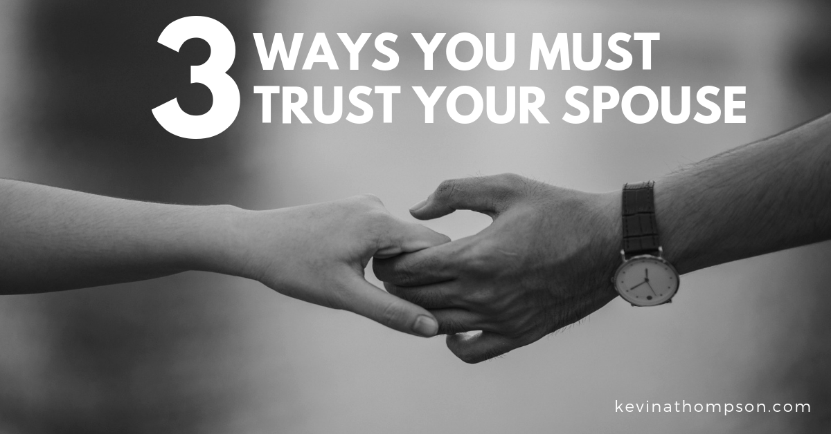 3 Ways You Must Trust Your Spouse - Kevin A. Thompson