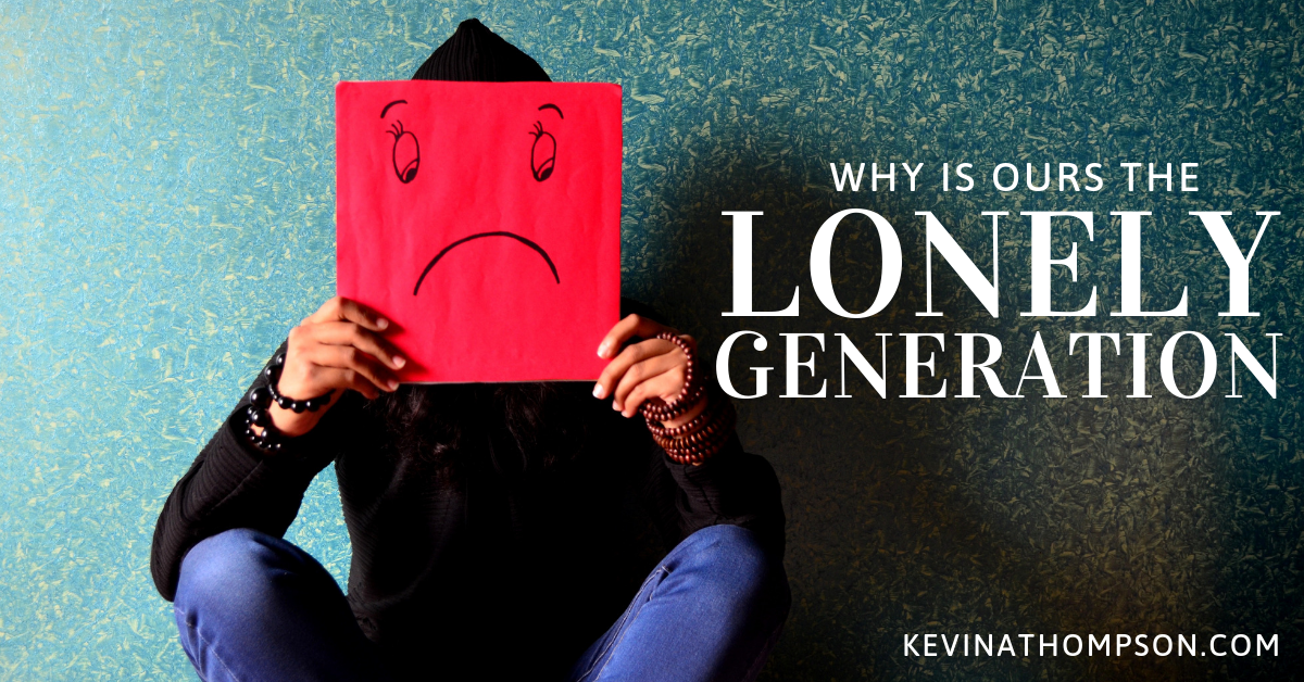 Why Is Ours the Lonely Generation? - Kevin A. Thompson