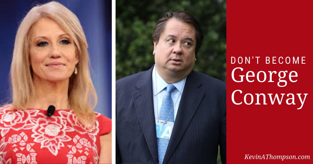 Don't Become George Conway - Kevin A. Thompson