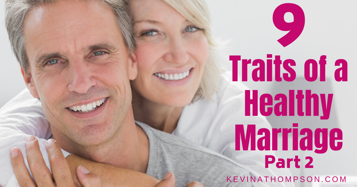 9 Traits of a Healthy Marriage (Part 2) - Kevin A. Thompson