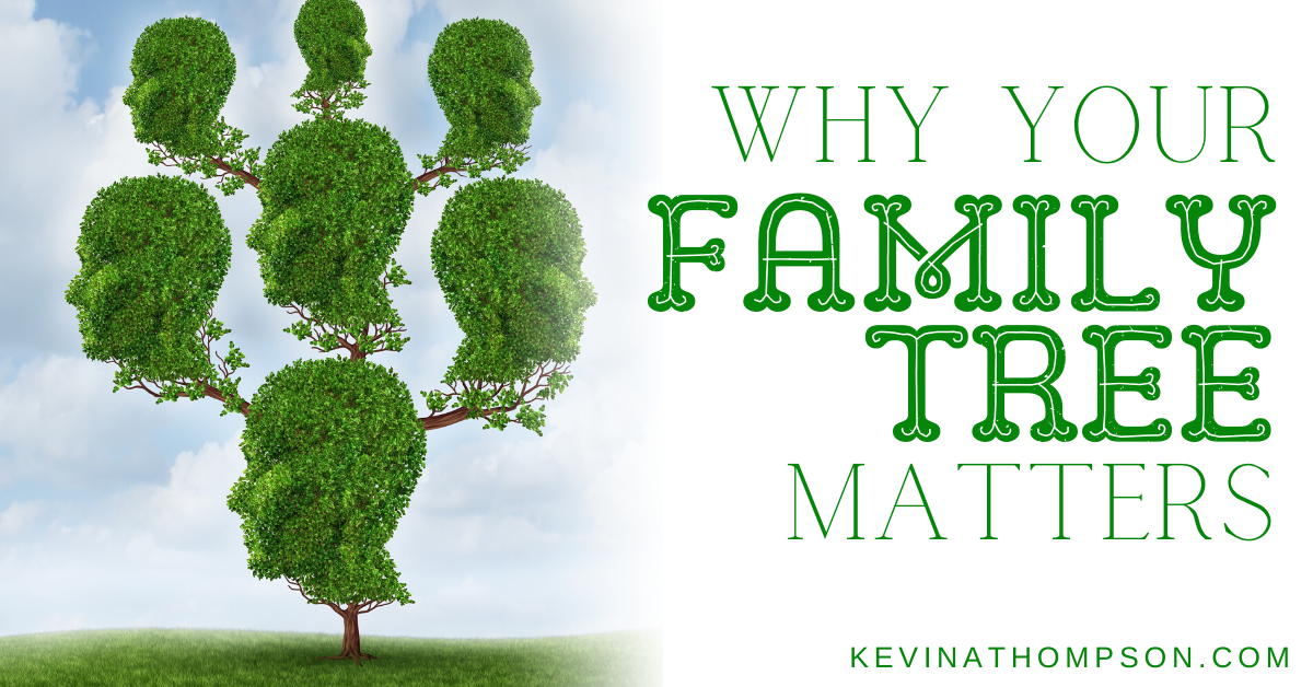 Why Your Family Tree Matters - Kevin A. Thompson
