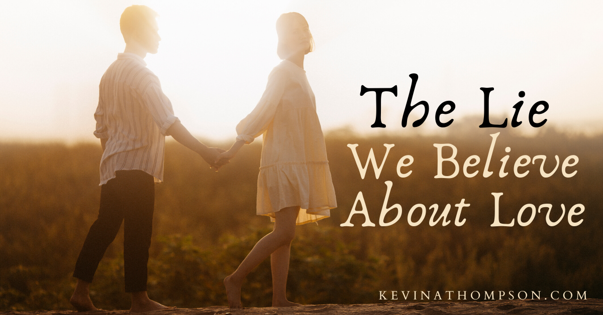 The Lie We Believe About Love - Kevin A. Thompson