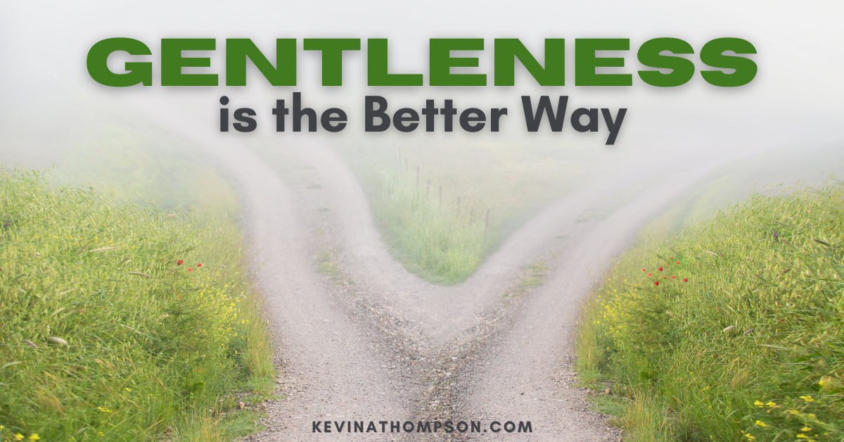 Gentleness Is the Better Way - Kevin A. Thompson