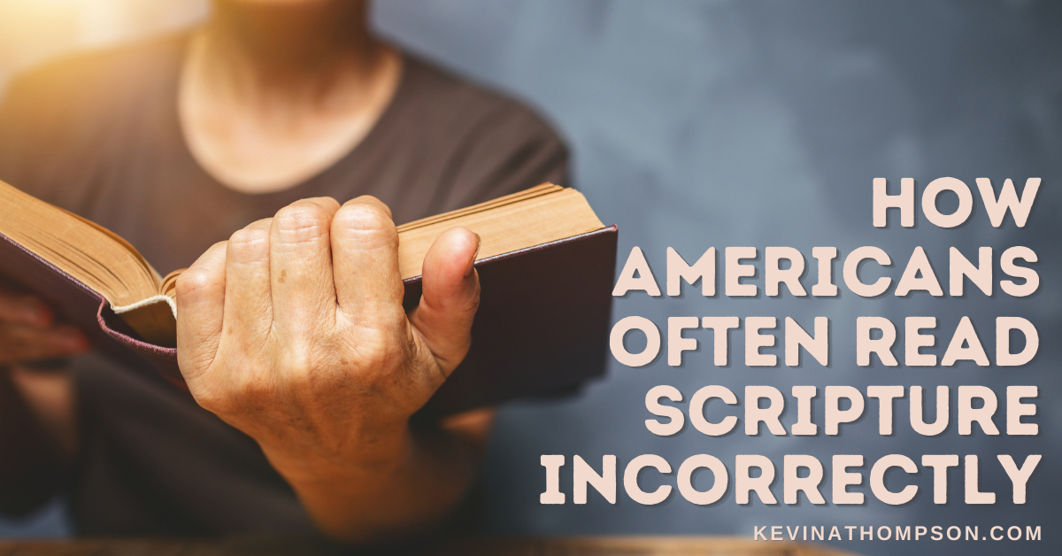 How Americans Often Read Scripture Incorrectly - Kevin A. Thompson