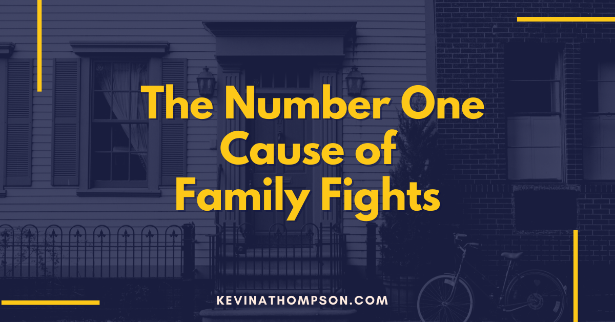 The Number One Cause of Family Fights - Kevin A. Thompson