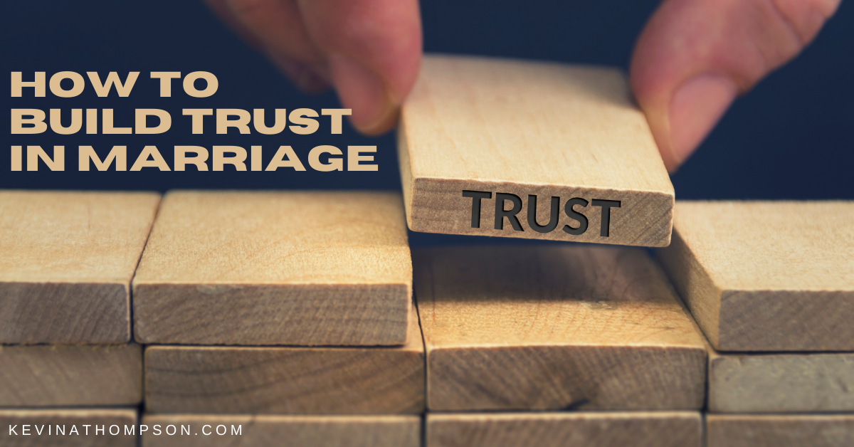 How to Build Trust in Marriage - Kevin A. Thompson